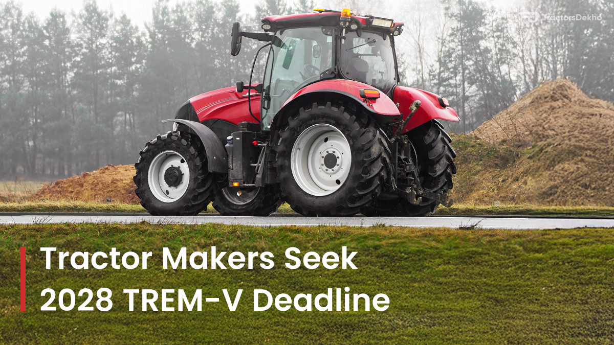 Tractor Makers Seek 2028 TREM-V Deadline | Tractorsdekho.com