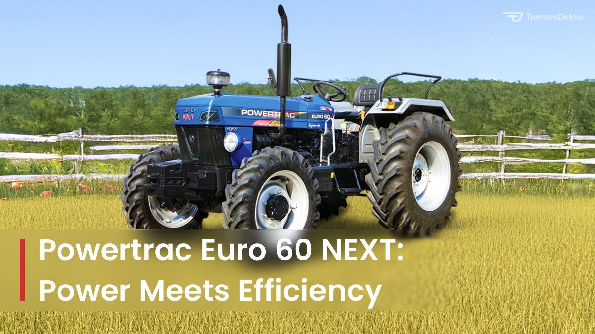 Powertrac Euro 60 NEXT: Power Meets Efficiency | Tractorsdekho.com