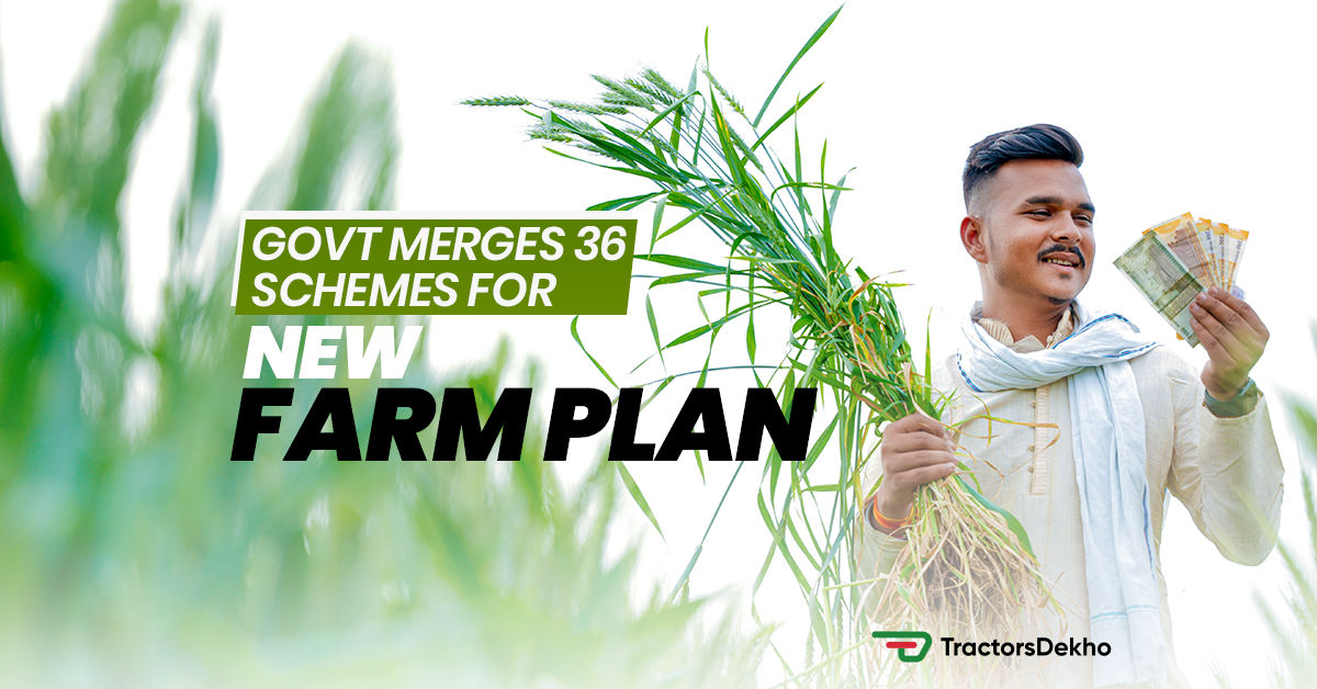 Govt Merges 36 Schemes for New Farm Plan | Tractorsdekho.com