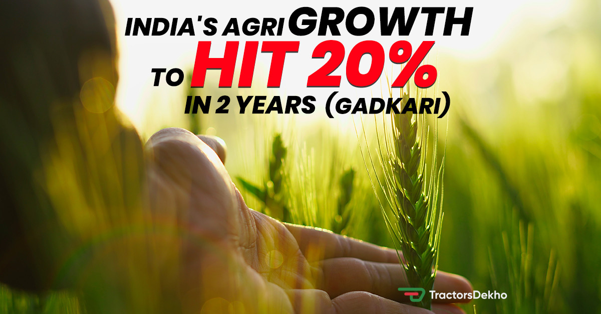 India's Agri Growth to Hit 20% in 2 Years: Gadkari | Tractorsdekho.com