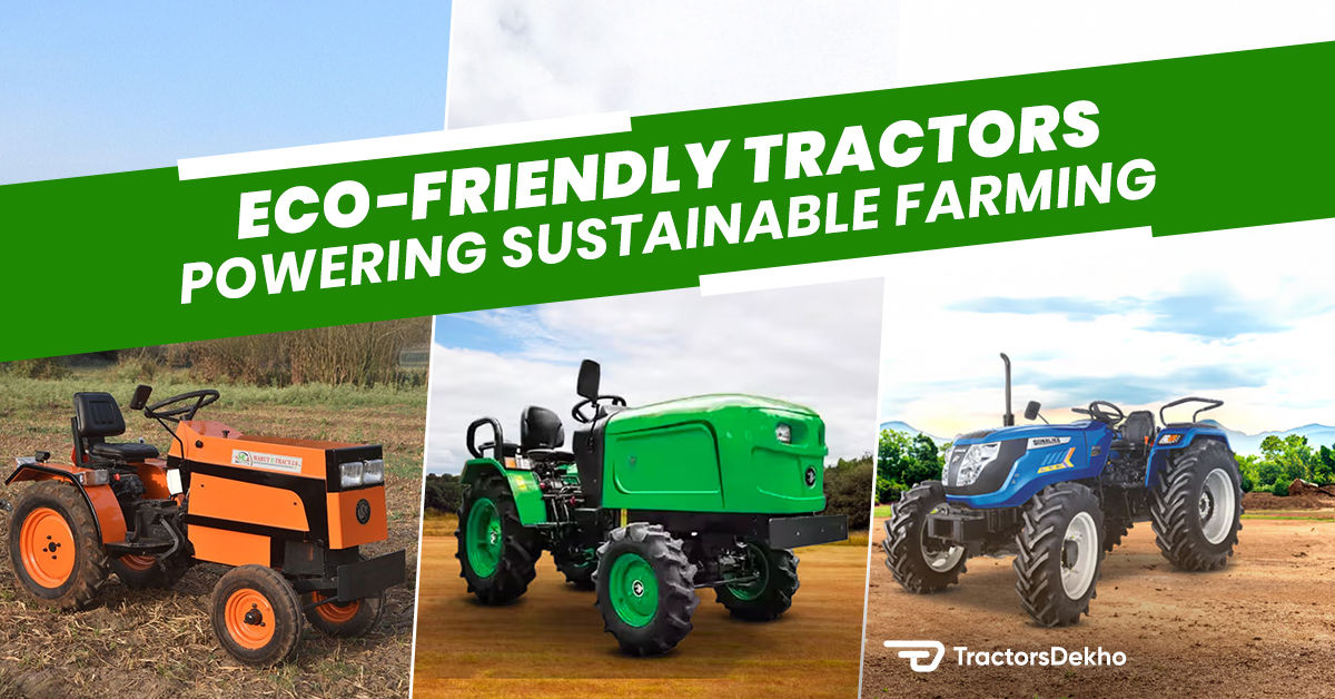 Eco-Friendly Tractors Powering Sustainable Farming | Tractorsdekho.com