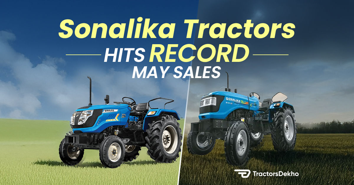 Sonalika Tractors Hits Record May Sales | Tractorsdekho.com