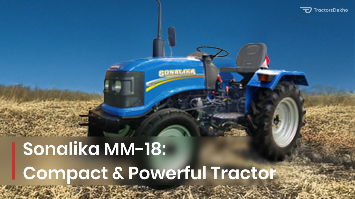 Sonalika MM-18: Compact & Powerful Tractor | Tractorsdekho.com