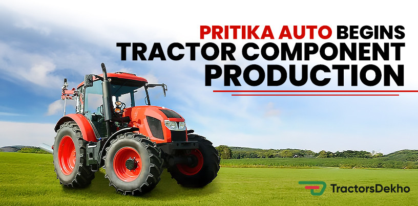 Pritika Auto Begins Tractor Component Production | Tractorsdekho.com