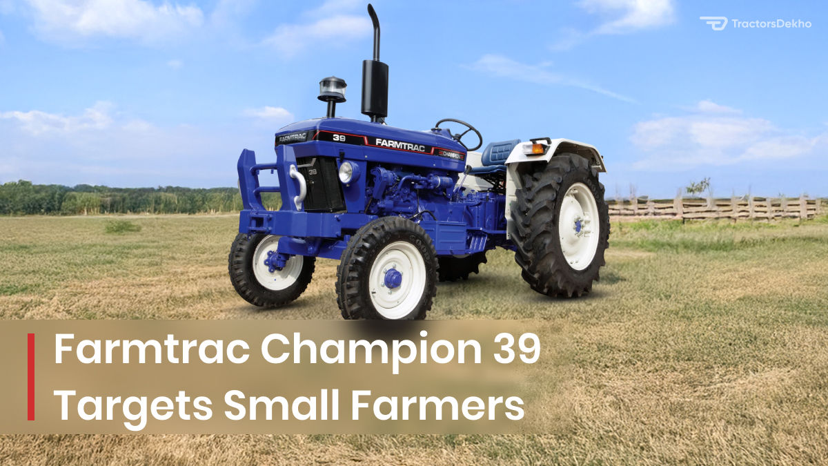 Farmtrac Champion 39 Targets Small Farmers | Tractorsdekho.com