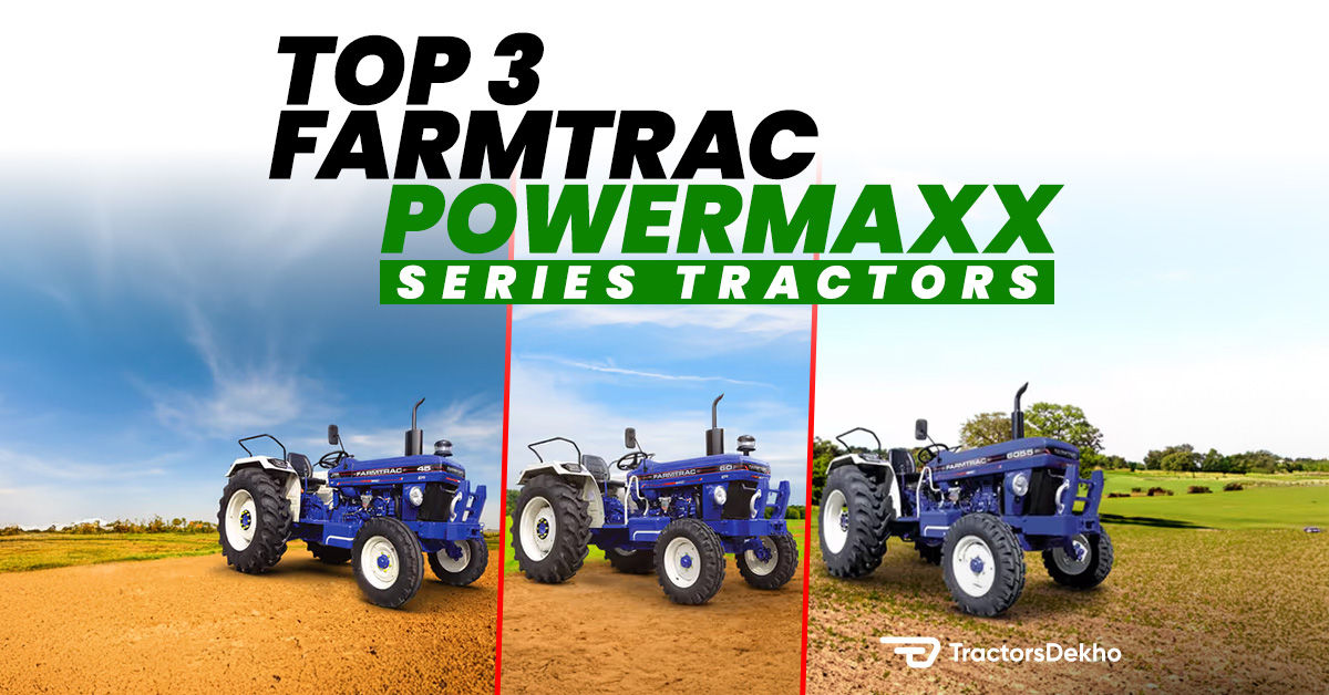 Top 3 Farmtrac Powermaxx Series Tractors | Tractorsdekho.com