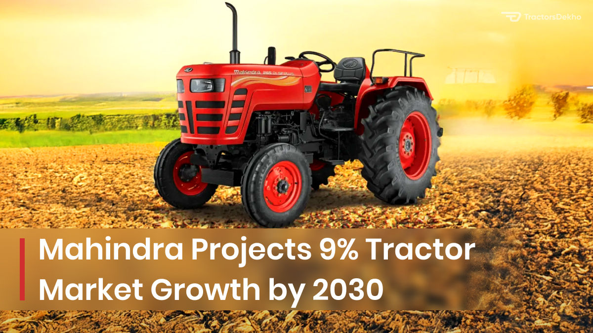 Mahindra Projects 9% Tractor Market Growth by 2030 | Tractorsdekho.com