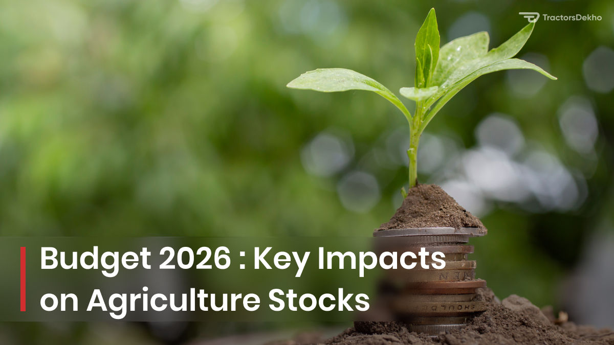 Budget 2026: Key Impacts on Agriculture Stocks | Tractorsdekho.com